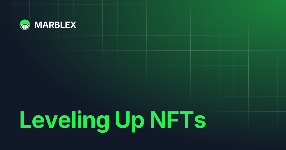 Leveling Up NFTs | MARBLEX